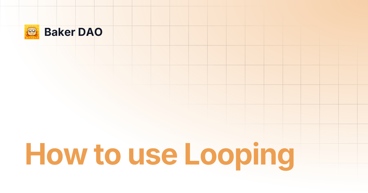 How to use Looping | Baker DAO